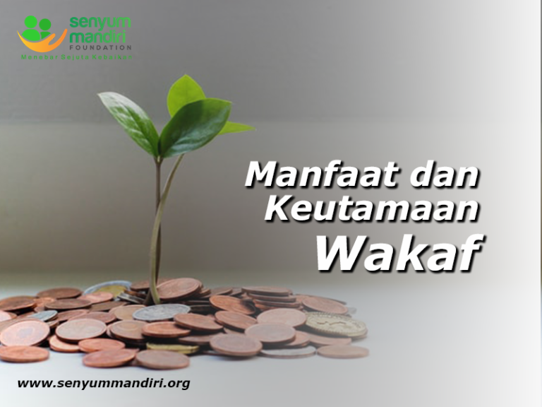 Manfaat dan Keutamaan Wakaf, Salah Satunya Amalan Tidak akan Terputus! - Senyum Mandiri Foundation