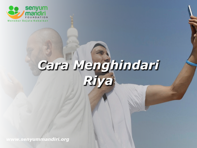 Cara Menghindari Riya, Penyakit Hati yang Wajib Dihindari - Senyum ...