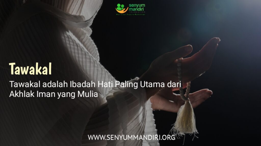 Tawakal Adalah Ibadah Hati Paling Utama dari Akhlak Iman yang Mulia - Senyum Mandiri Foundation