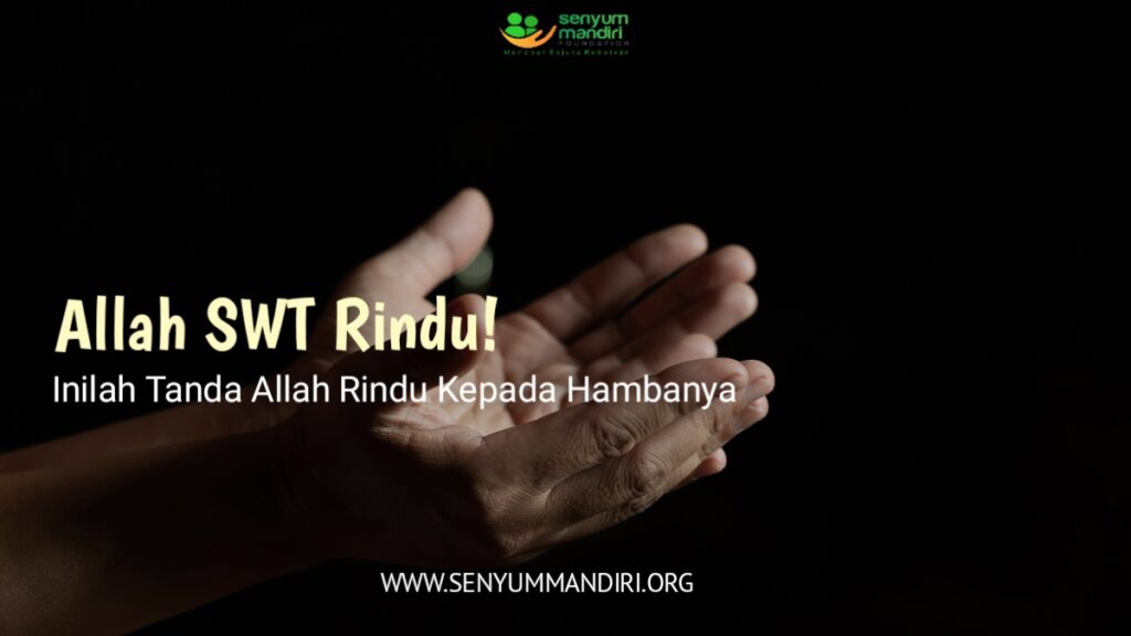 Inilah Tanda Allah Rindu Kepada Hambanya - Senyum Mandiri Foundation