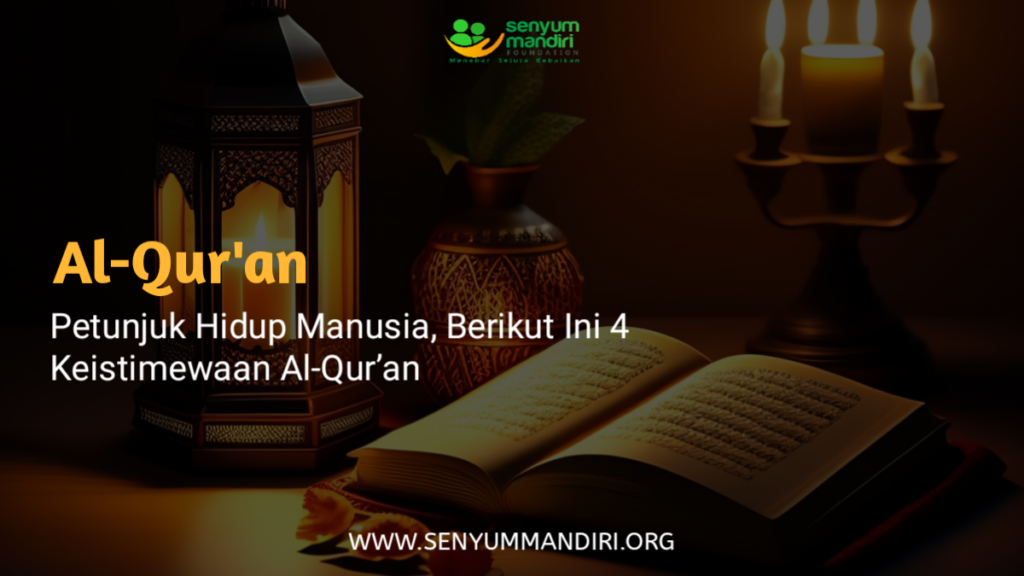 Petunjuk Hidup Manusia, Berikut Ini 4 Keistimewaan Al-Qur’an - Senyum Mandiri Foundation